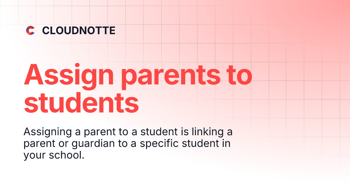 Assign parents to students | CLOUDNOTTE