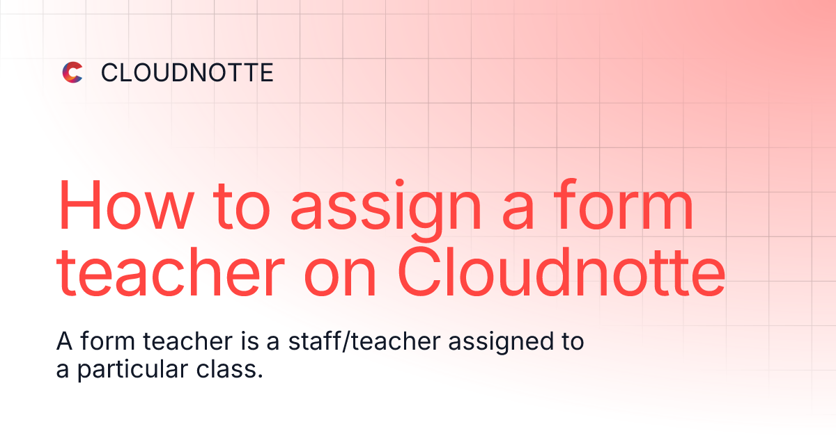 How to assign a form teacher on Cloudnotte | CLOUDNOTTE