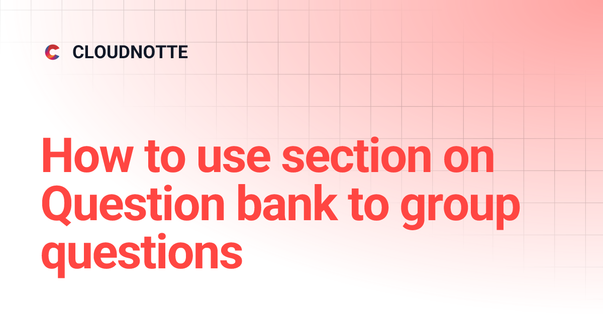How to use section on Question bank to group questions | CLOUDNOTTE