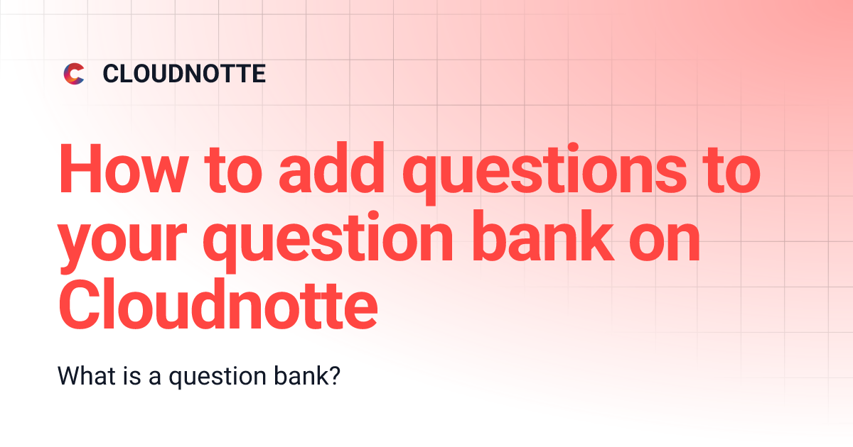 How to add questions to your question bank on Cloudnotte | CLOUDNOTTE
