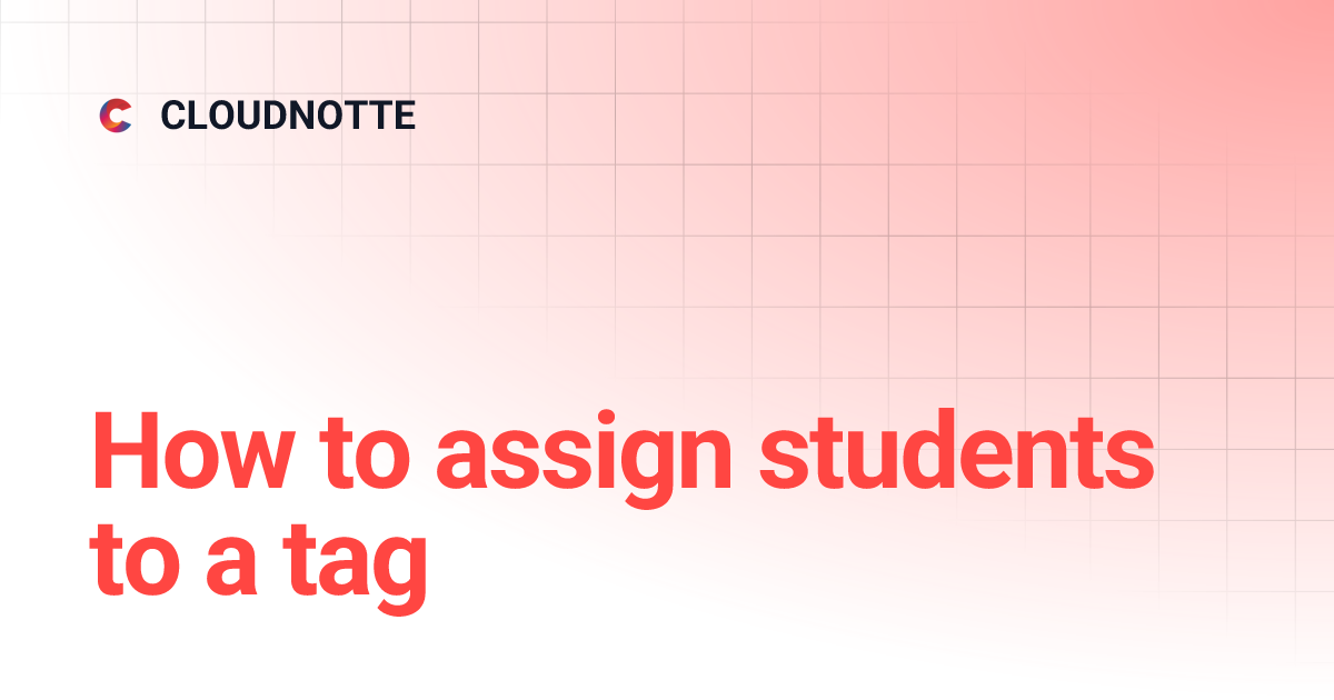 How to assign students to a tag | CLOUDNOTTE