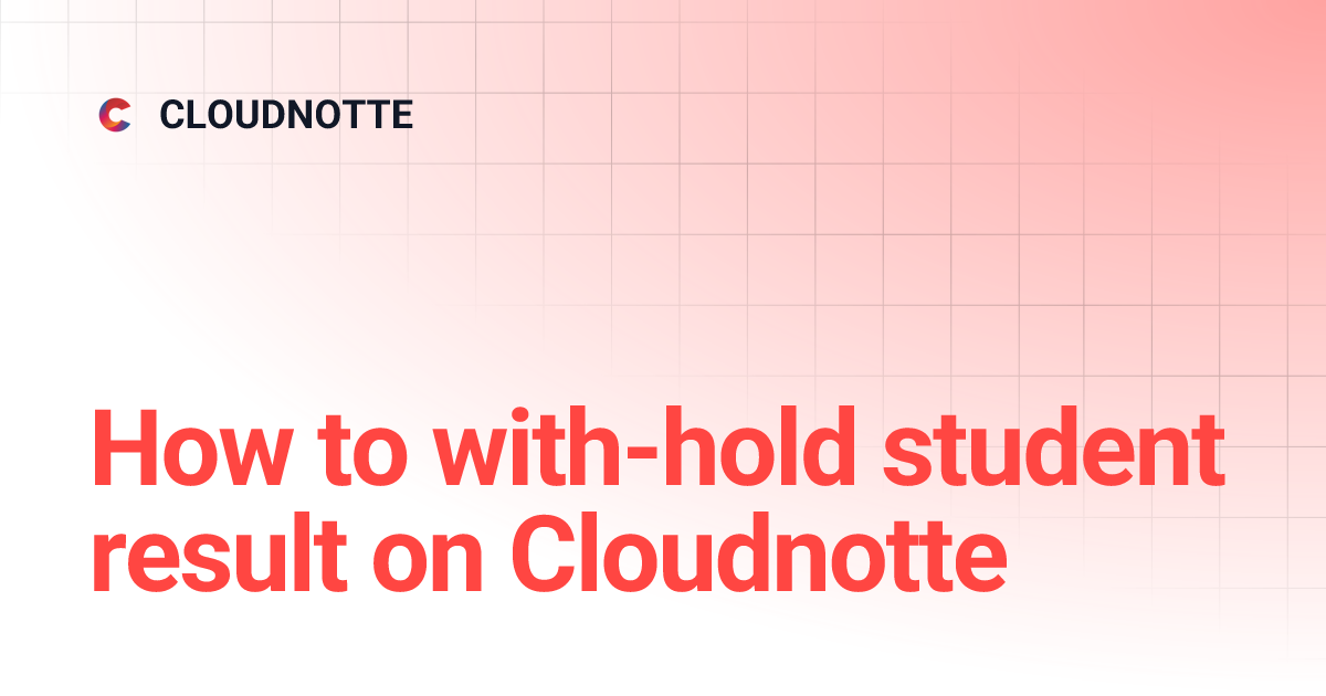 How to with-hold student result on Cloudnotte | CLOUDNOTTE