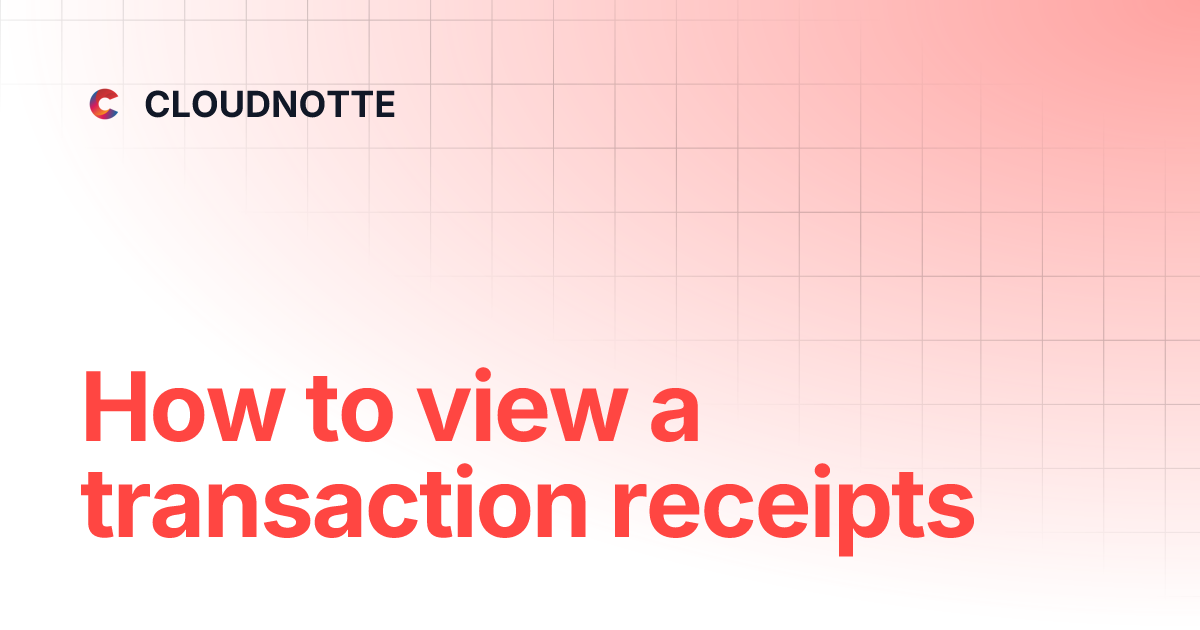 How to view a transaction receipts | CLOUDNOTTE