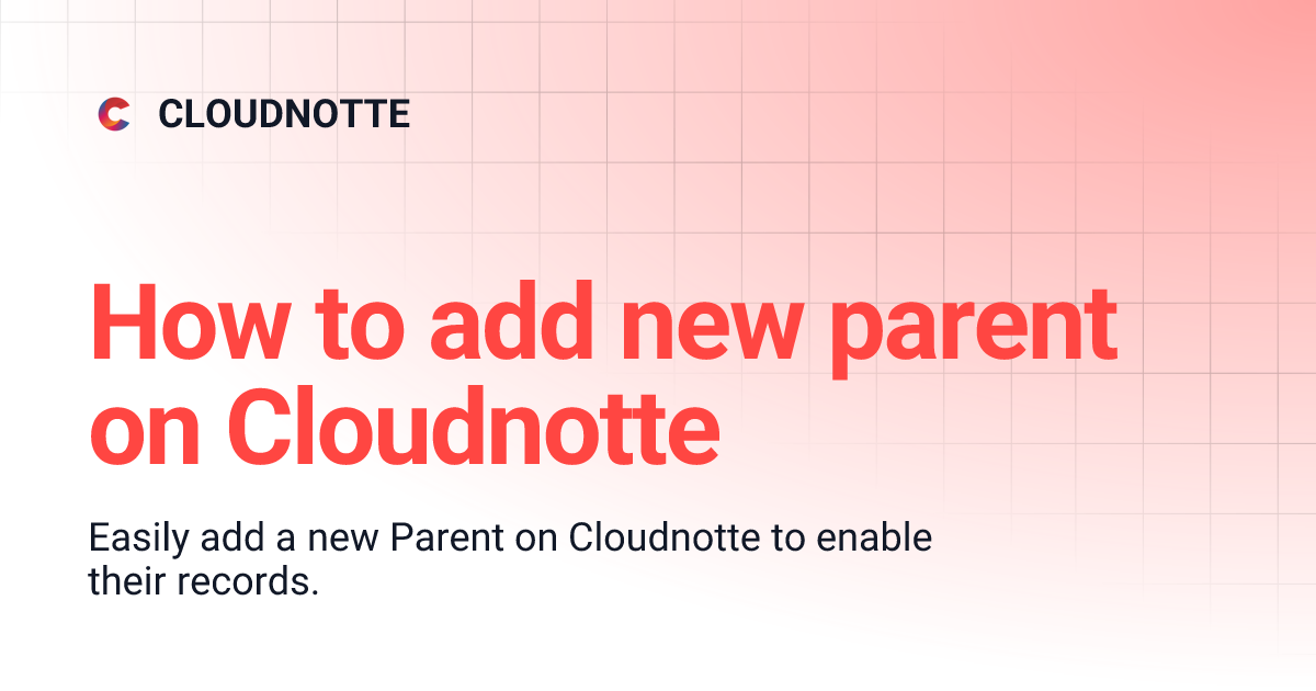How to add new parent on Cloudnotte | CLOUDNOTTE