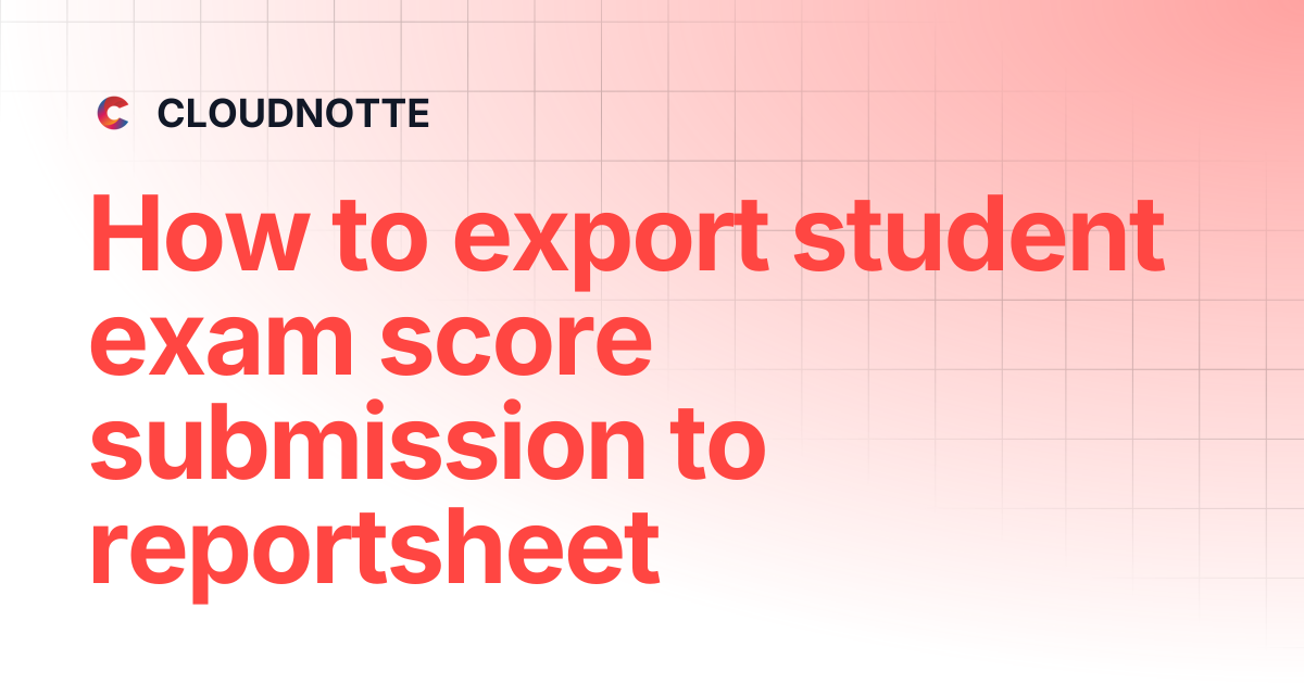 How to export student exam score submission to reportsheet | CLOUDNOTTE