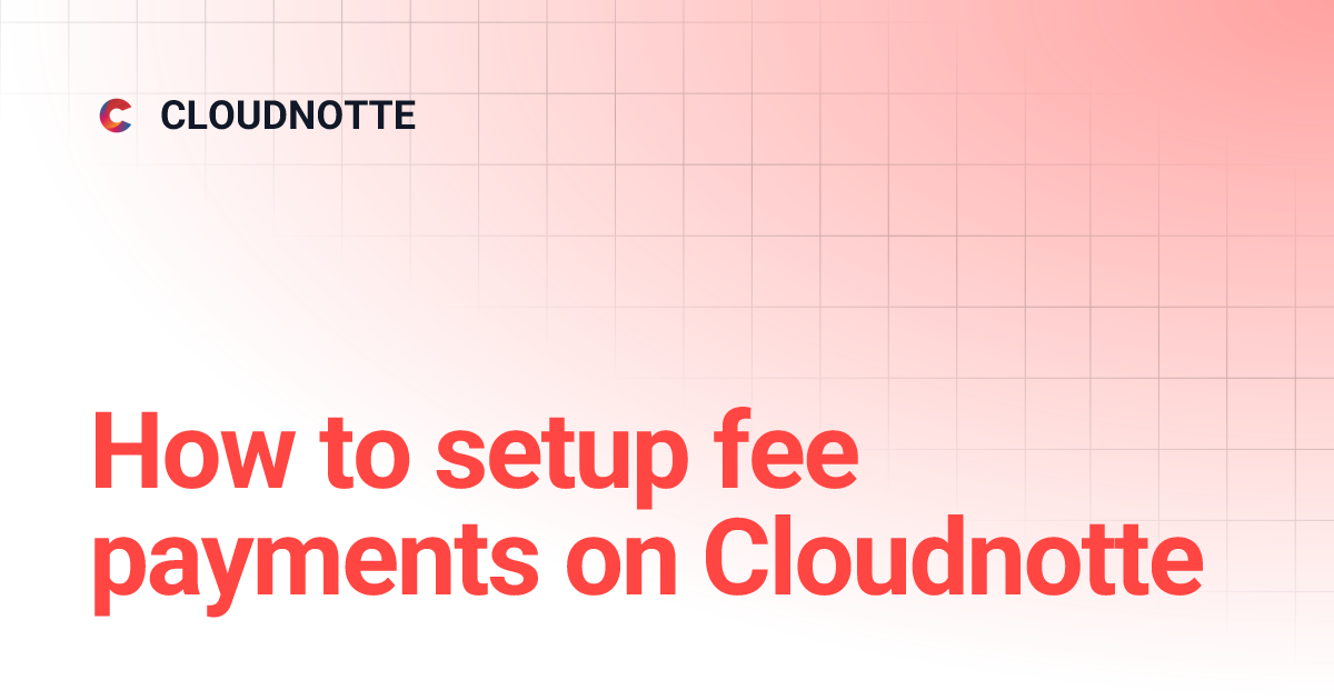How to setup fee payments on Cloudnotte | CLOUDNOTTE