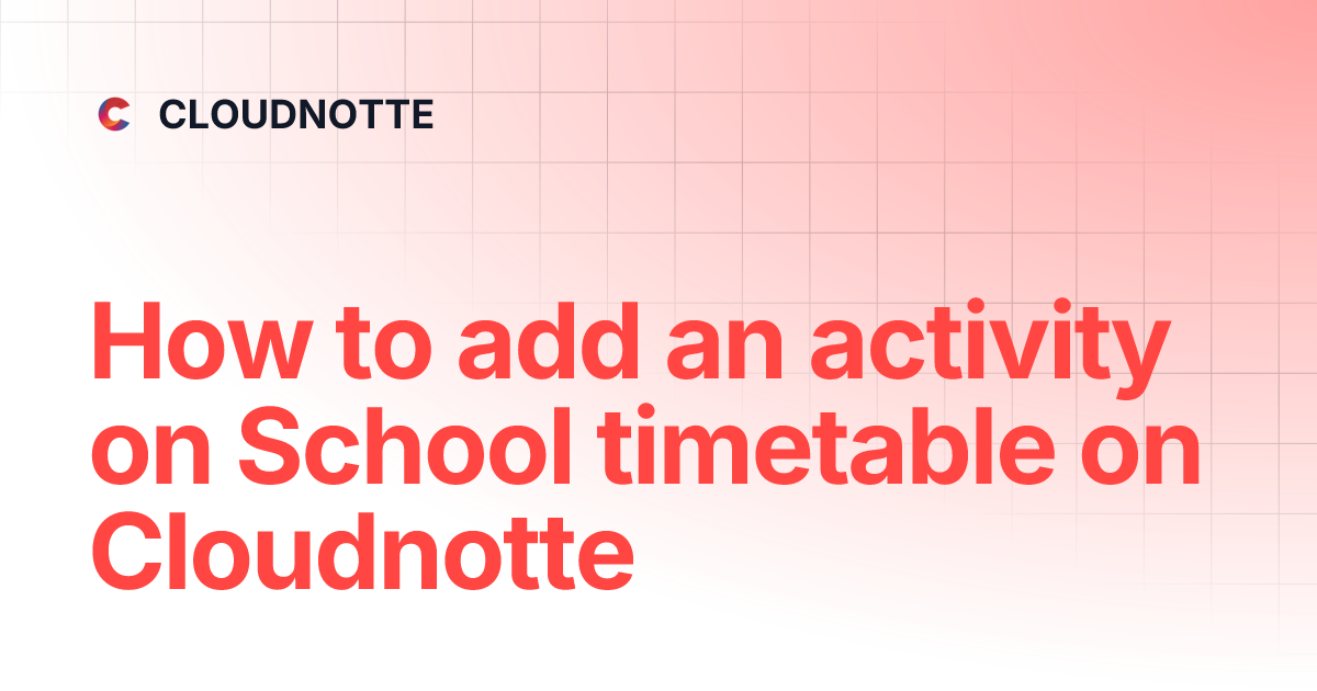 How to add an activity on School timetable on Cloudnotte | CLOUDNOTTE