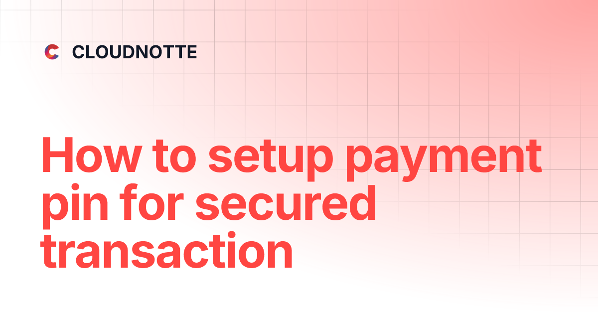 How to setup payment pin for secured transaction | CLOUDNOTTE