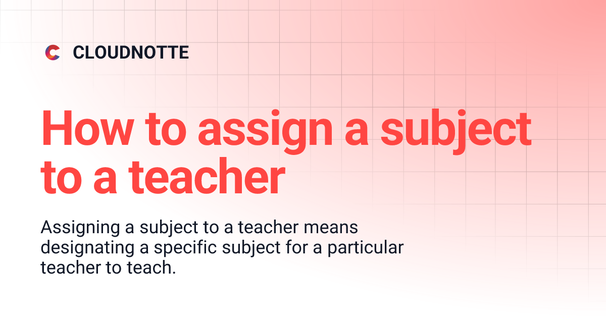 How to assign a subject to a teacher | CLOUDNOTTE
