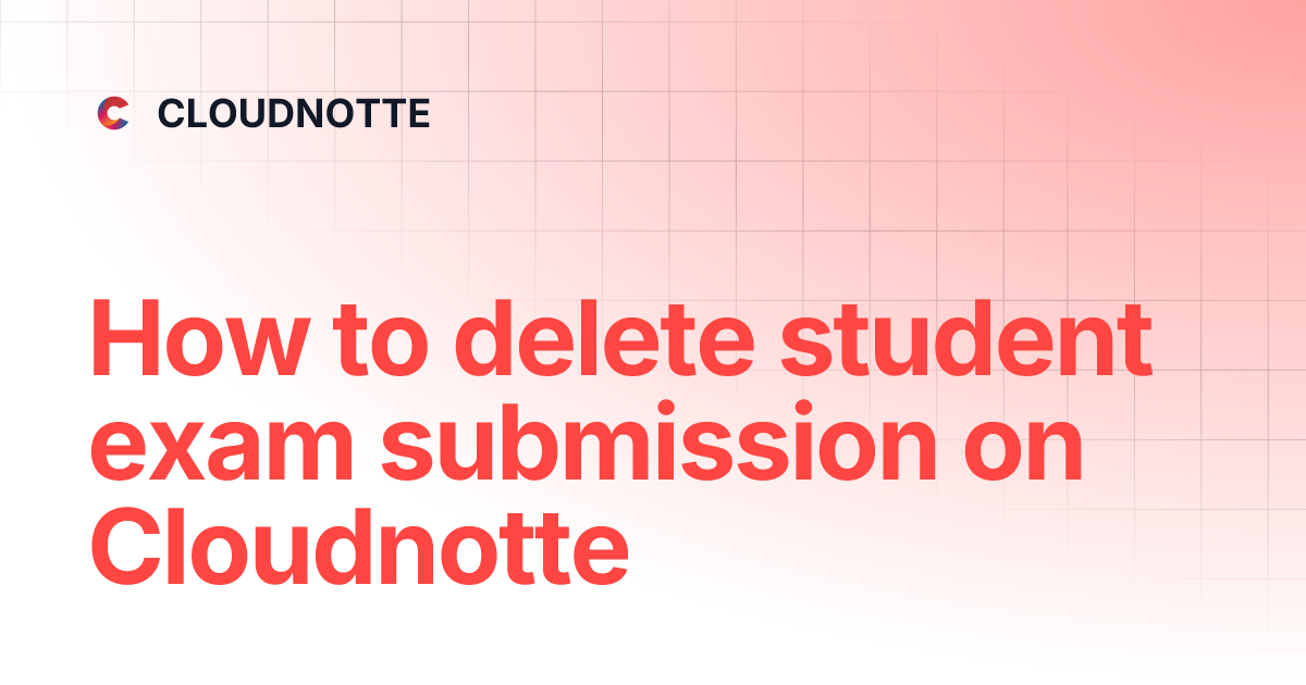 How to delete student exam submission on Cloudnotte | CLOUDNOTTE