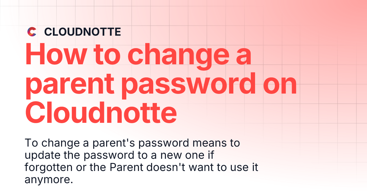 How to change a parent password on Cloudnotte | CLOUDNOTTE